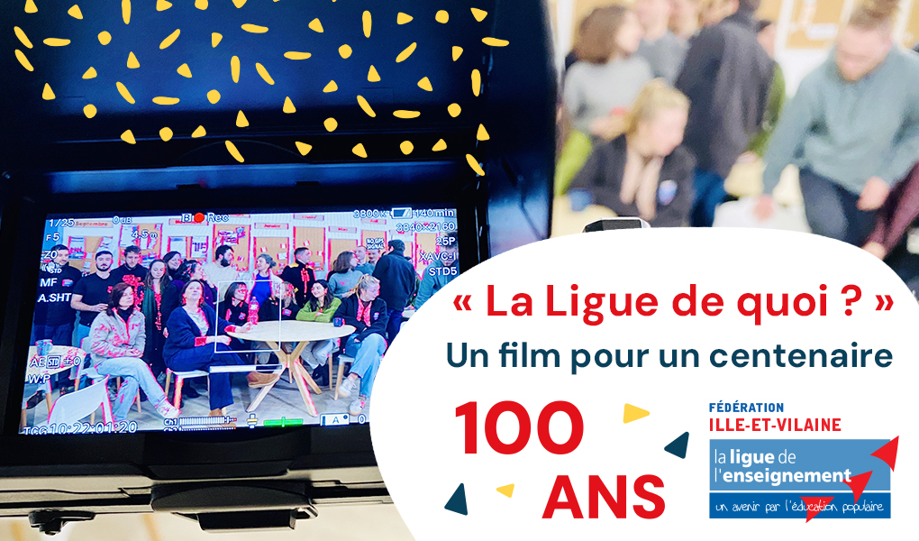« La Ligue de quoi ? » - Un film pour un centenaire - Ligue de l'enseignement 35